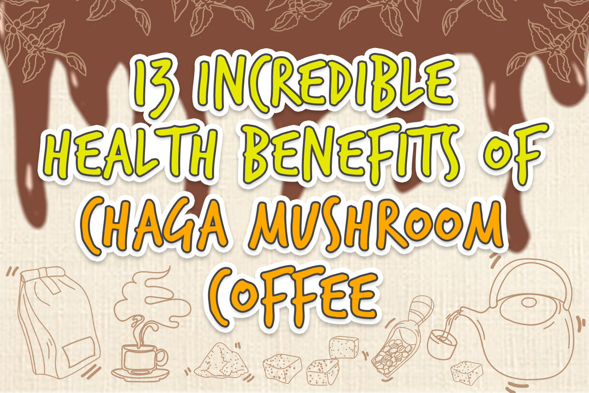 Incredible Health Benefits of Chaga Mushroom Coffee – Grow Your Pantry